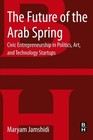 THE FUTURE OF THE ARAB SPRING: CIVIC ENTREPRENEURSHIP IN By Maryam ...