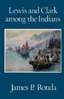 Lewis and Clark among the Indians - Paperback By Ronda, James P - GOOD ...