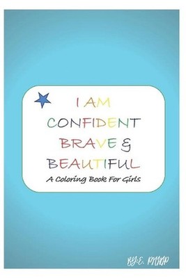 I Am Confident, Brave & Beautiful: A Coloring Book for Girls 2020 and ...