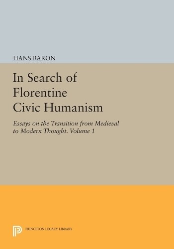 Hans Baron In Search of Florentine Civic Humanism, Volume 1 (Poche ...