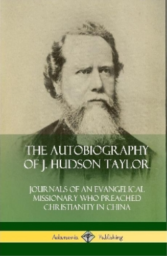 J. Hudson Taylo The Autobiography of J. Hudson Taylor: Journals of an ...