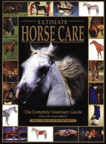 Ultimate Horse Care: The Complete Veterinary Guide - Hardcover - GOOD ...