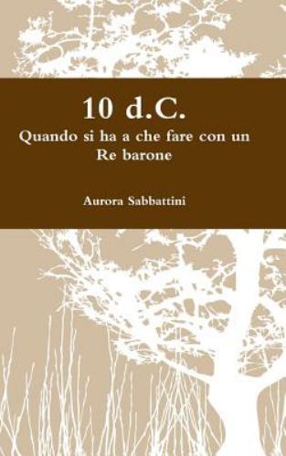 10 D. C. Quando Si Ha a Che Fare con un Re Barone by Aurora Sabbattini ...
