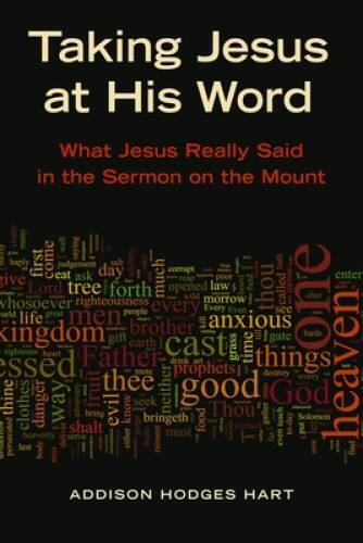 Taking Jesus at His Word: What Jesus Really Said in the Sermon on th ...