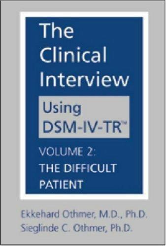 The Clinical Interview Using Dsm-IV-Tr(r): Volume 2: The Difficult ...