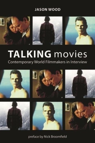 Jason Wood Talking Movies – Contemporary World Filmmakers in Intervi ...