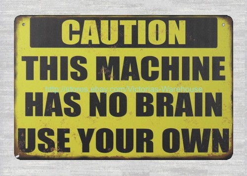 poster wall art CAUTION THIS MACHINE HAS NO BRAIN USE YOUR OWN metal ...