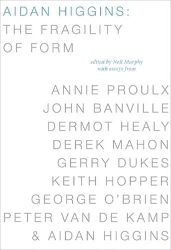 Aidan Higgins: The Fragility of Form by Neil Murphy: Used 9781564785626 ...