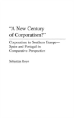 New Century of Corporatism? : Corporatism in Southern Europe--Spain and ...