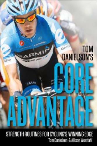Tom Danielson's Core Advantage: Core Strength for Cycling's Winning ...