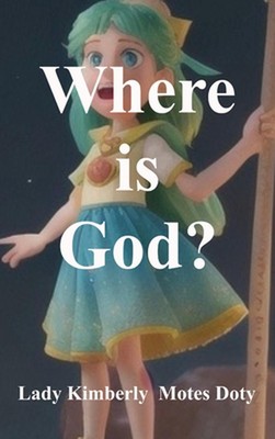 Where is God? by Lady Kimberly Motes Doty Hardcover Book | eBay