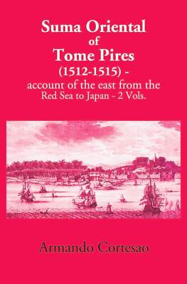 The Suma Oriental Of Tome Pires: An Account Of The East, From V 2 V S ...