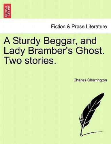 Sturdy Beggar, and Lady Bramber's Ghost Two Stories by Charles ...