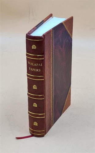 Walapai papers. Historical reports documents and extracts from p ...