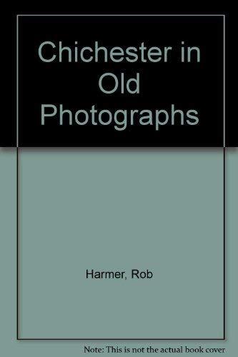 Chichester in Old Photographs by Harmer, Rob Paperback / softback Book ...