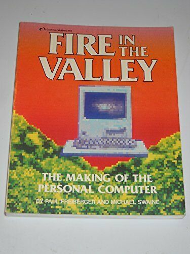 Fire in the Valley: The Making of the Personal Computer by Paul ...
