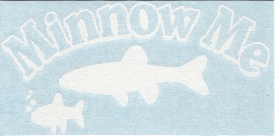 Minnow Me Funny Humorous Hilarious Fishing Car Window Vinyl Decal ...