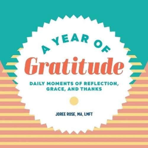 Joree Rose MA, LMFT A Year of Gratitude (Tascabile) Year of Daily ...