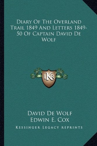 DIARY OF THE OVERLAND TRAIL 1849 AND LETTERS 1849-50 OF By De David ...