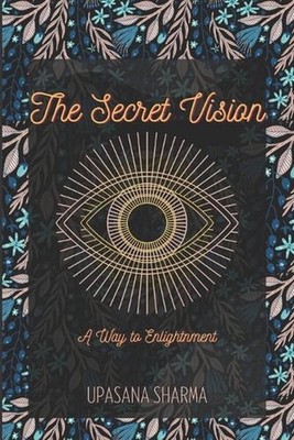 The Secret Vision: a way to enligtenment by Upasana Sharma Paperback ...