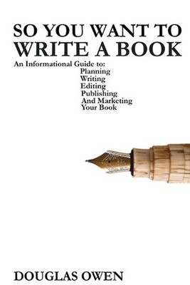 So You Want To Write A Book: An Informational Guide to Planning ...