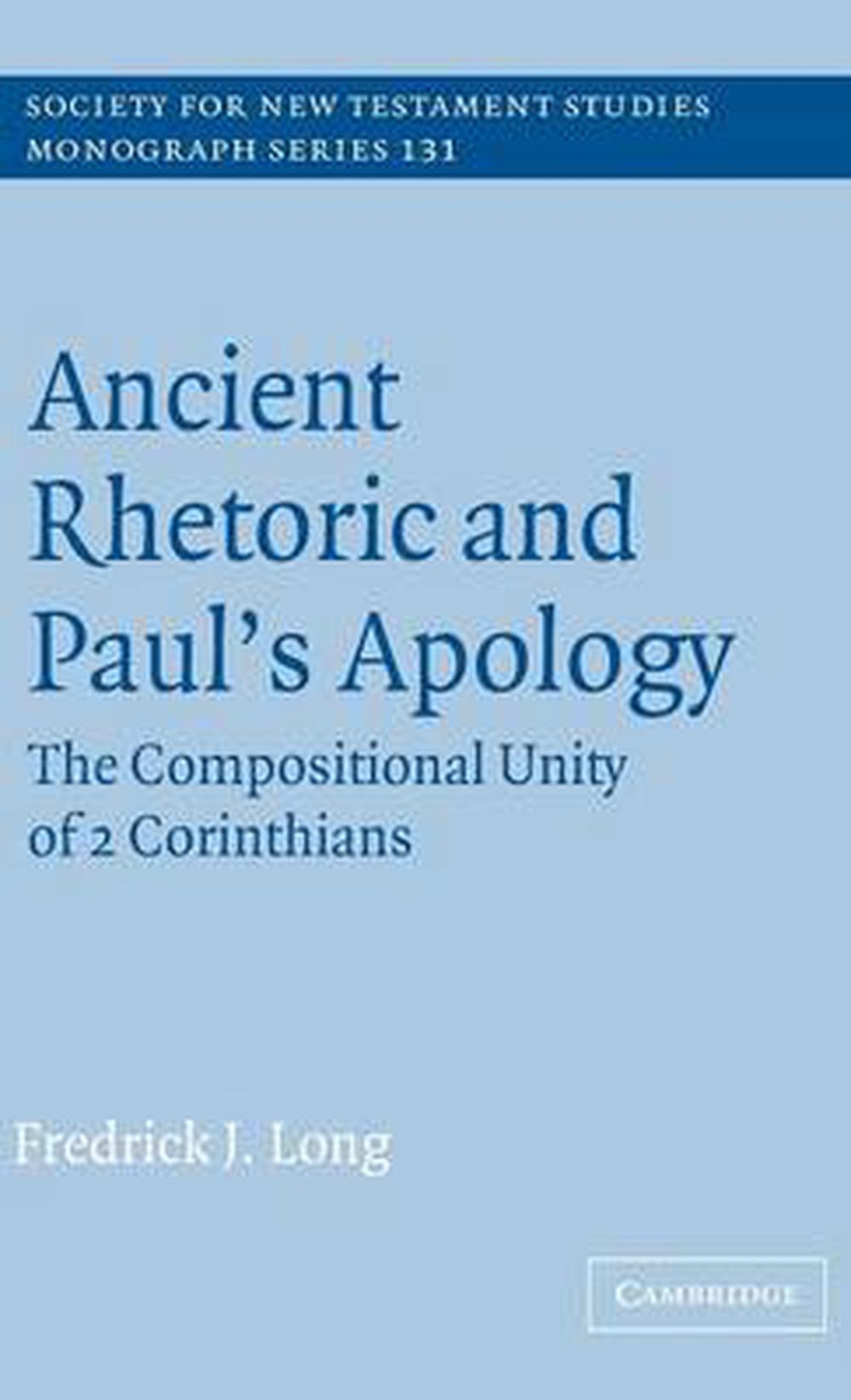 Ancient Rhetoric and Paul's Apology: The Compositional Unity of 2 ...