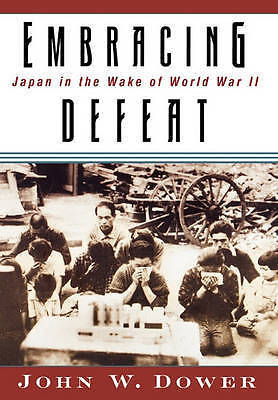 Embracing Defeat: Japan in the Wake of World War II by John W. Dower ...