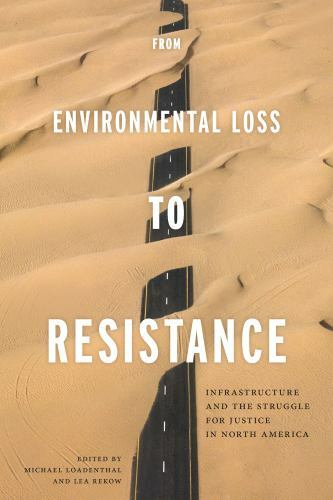 From Environmental Loss to Resistance : Infrastructure and the Struggle ...