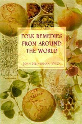 Folk Remedies from Around the World: Traditional Cures for 300 Common ...
