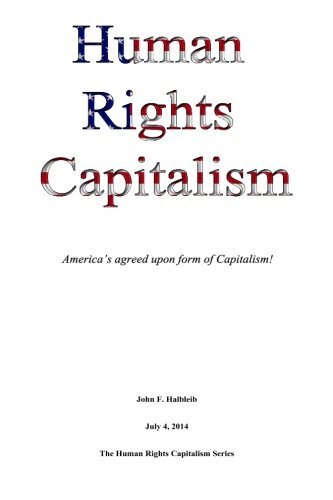Human Rights Capitalism: America's agreed upon form of Capitalis ...