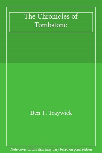 The Chronicles of Tombstone By Ben T. Traywick 9781889468044| eBay