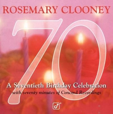 70 - A Seventieth Birthday Celebration by Rosemary Clooney [CD ...