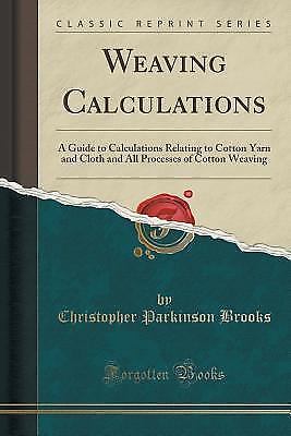 Weaving Calculations : A Guide to Calculations Relating to Cotton Yarn ...