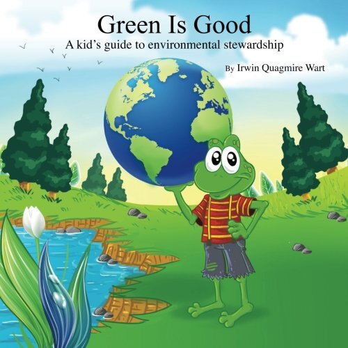 Green Is Good: A kid's guide to environmental stewardship 9781514817896 ...