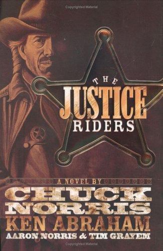 Justice Riders by Ken Abraham, Chuck Norris, Aaron Norris and Tim ...