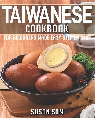 Taiwanese Cookbook: Book 1, for Beginners Made Easy Step by Step by Sam ...