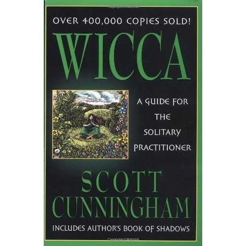 Wicca: A Guide For the Solitary Practitioner, by Scott Cunningham ...