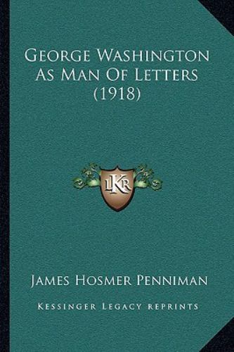 George Washington As Man of Letters by James Hosmer Penniman (2010 ...