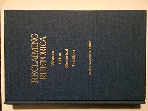 Reclaiming Rhetorica: Women in the Rhetorical Tradition (Pittsburgh ...