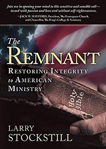 The Remnant : Restoring integrity in American Christianity Larry ...