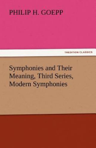 Symphonies and Their Meaning, Third Series, Modern Symphonies by Philip ...