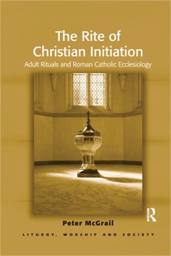The Rite of Christian Initiation: Adult Rituals and Roman Catholic ...