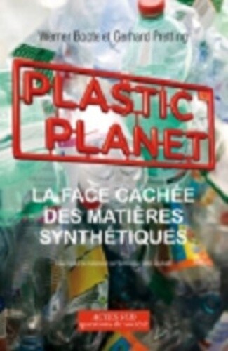 Plastic Planet : La face cachée des matières synthétiques, Werner Boote ...