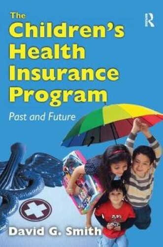 The Children's Health Insurance Program: Past and Future by David G ...