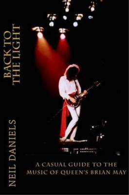 Neil Daniels Back To The Light - A Casual Guide To The Music Of Queen's ...