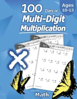 Humble Math - 100 Days of Multi-Digit Multiplication: Ages 10-13 ...