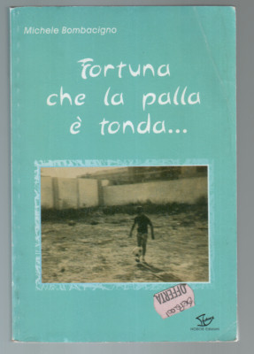 Michele Bombacigno - Fortuna che la palla è tonda... Hobos Edizioni ...