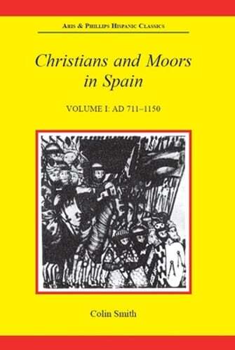 Christians and Moors in Spain, Volume I: AD 711-1150 by Colin Smith ...