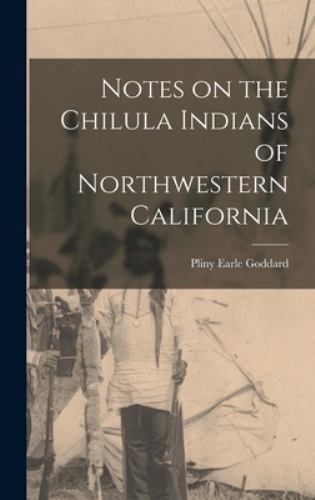 Notes on the Chilula Indians of Northwestern California by Goddard ...