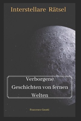 Interstellare Rtsel: Verborgene Geschichten von fernen Welten by ...